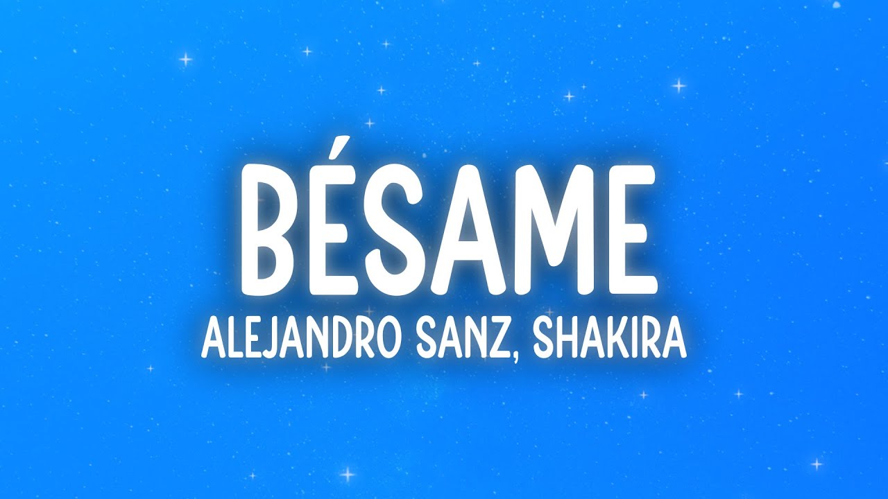 Alejandro Sanz, Shakira - Bésame (Letra/Lyrics) - YouTube