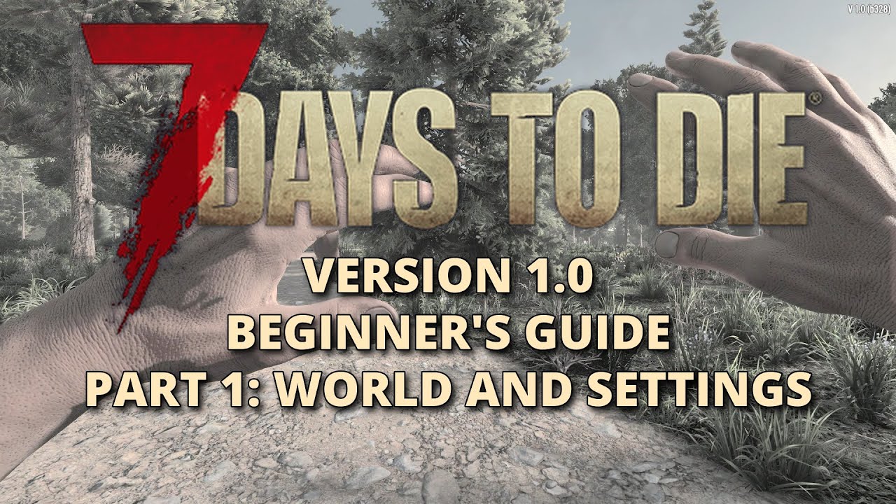 7 Days To Die v1.0 - Beginner's Guide Pt. 1 - World and Settings - YouTube
