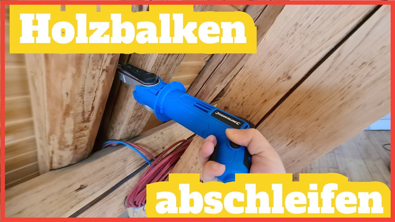 Dachbalken abschleifen mit Elektrobandfeile Silverline und Bosch ...