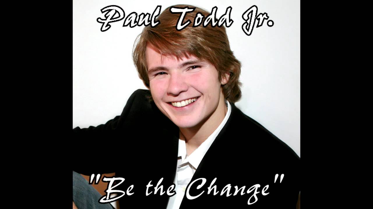 Paul Todd Jr. - Be the Change - YouTube