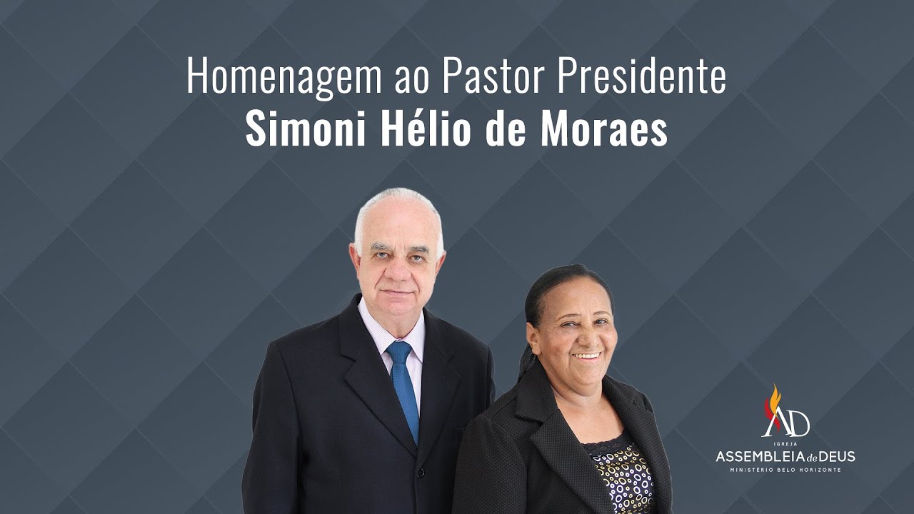 Homenagem ao Pastor Presidente Simoni Hélio de Moraes - Assembleia de Deus Ministério Belo ...