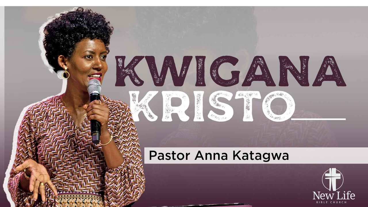 KWIGANA KRISTO | Pastor Anna Katagwa l New Life Bible Church - YouTube