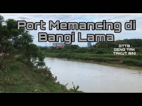 Port Memancing Menarik di Bangi Lama #sungailangatanglers # ...