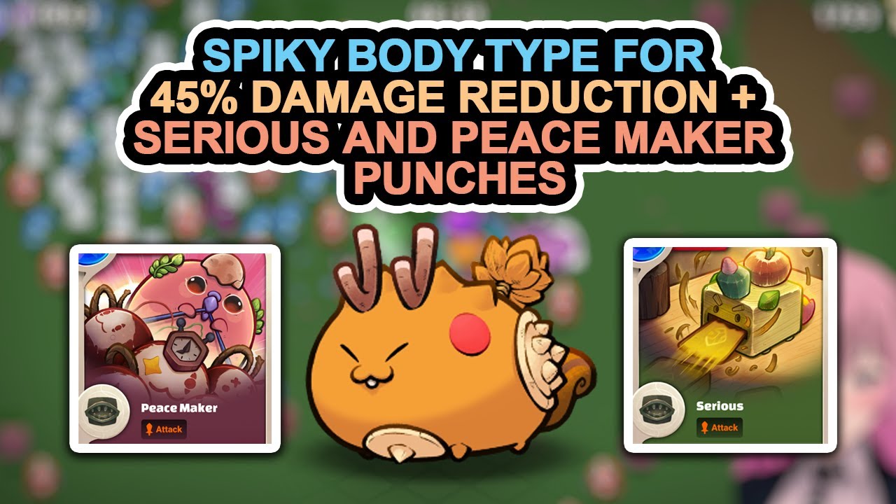 AxieDoll: SPIKY BODY TYPE FOR 45% DAMAGE REDUCTION + SERIOUS AND PEACE ...