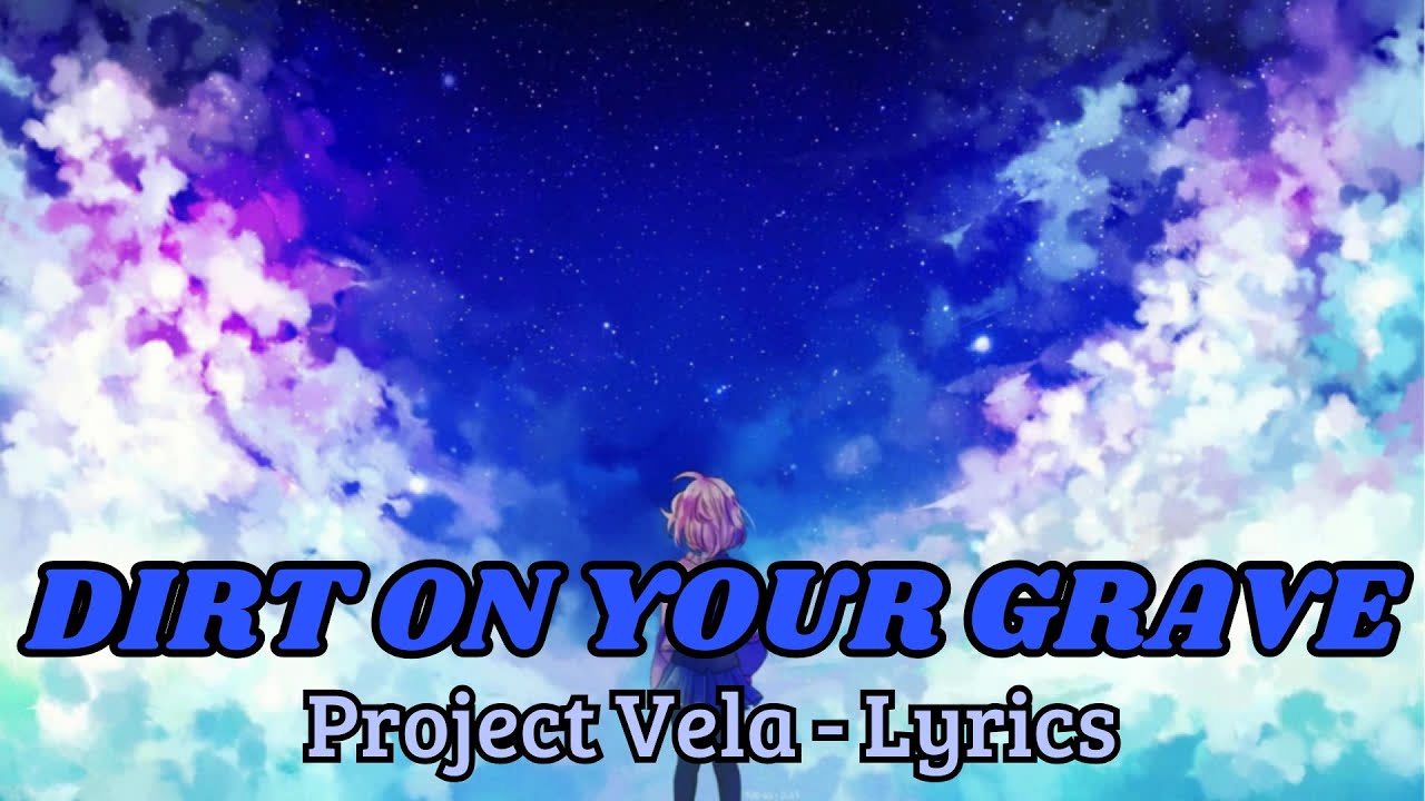 Project Vela - DIRT ON YOUR GRAVE (Lyrics) - YouTube