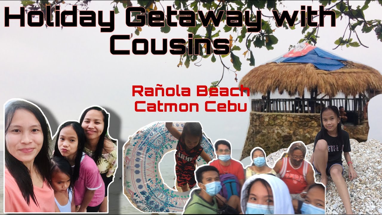 HOLIDAY GETAWAY WITH COUSINS| RAÑOLA BEACH CATMON CEBU - YouTube