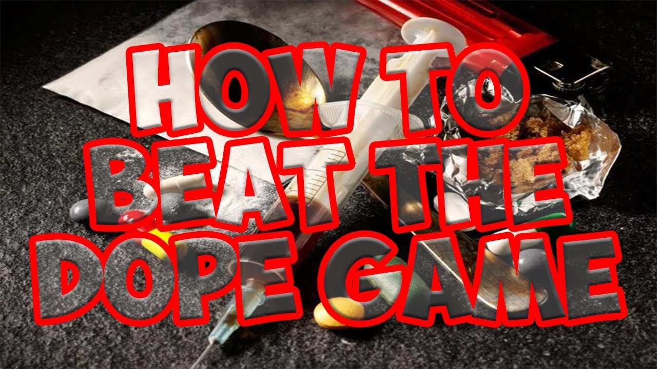 HOW TO BEAT THE DOPE GAME - YouTube