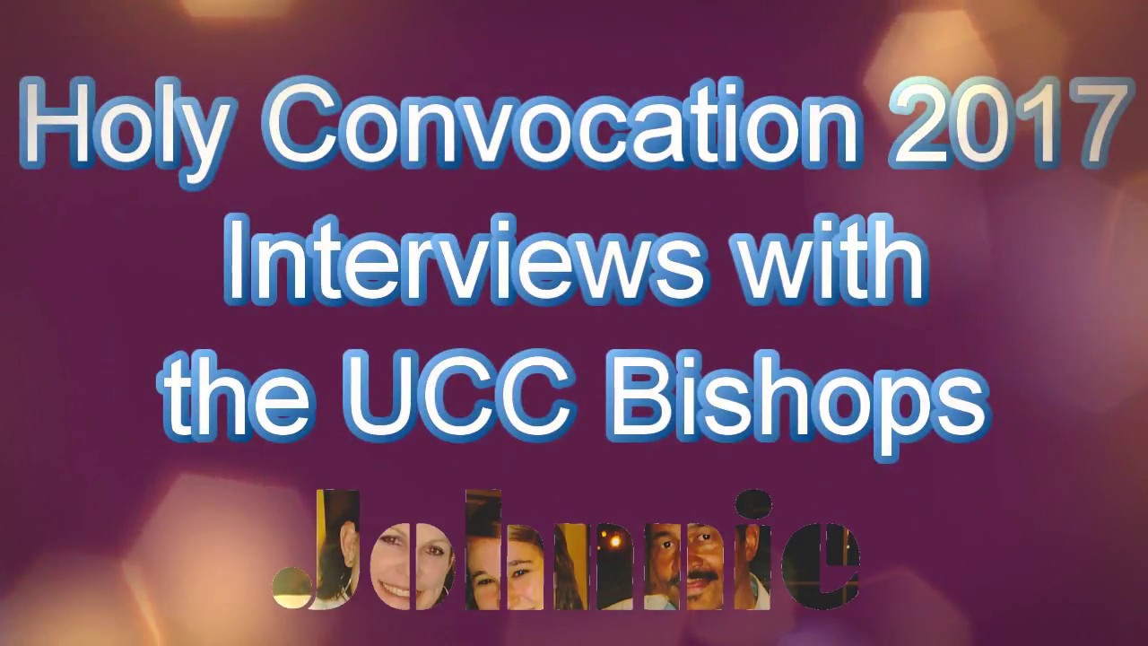 Holy Convocation 2017, Interviews With Bishops of the United Christian Communion (UCC) - YouTube