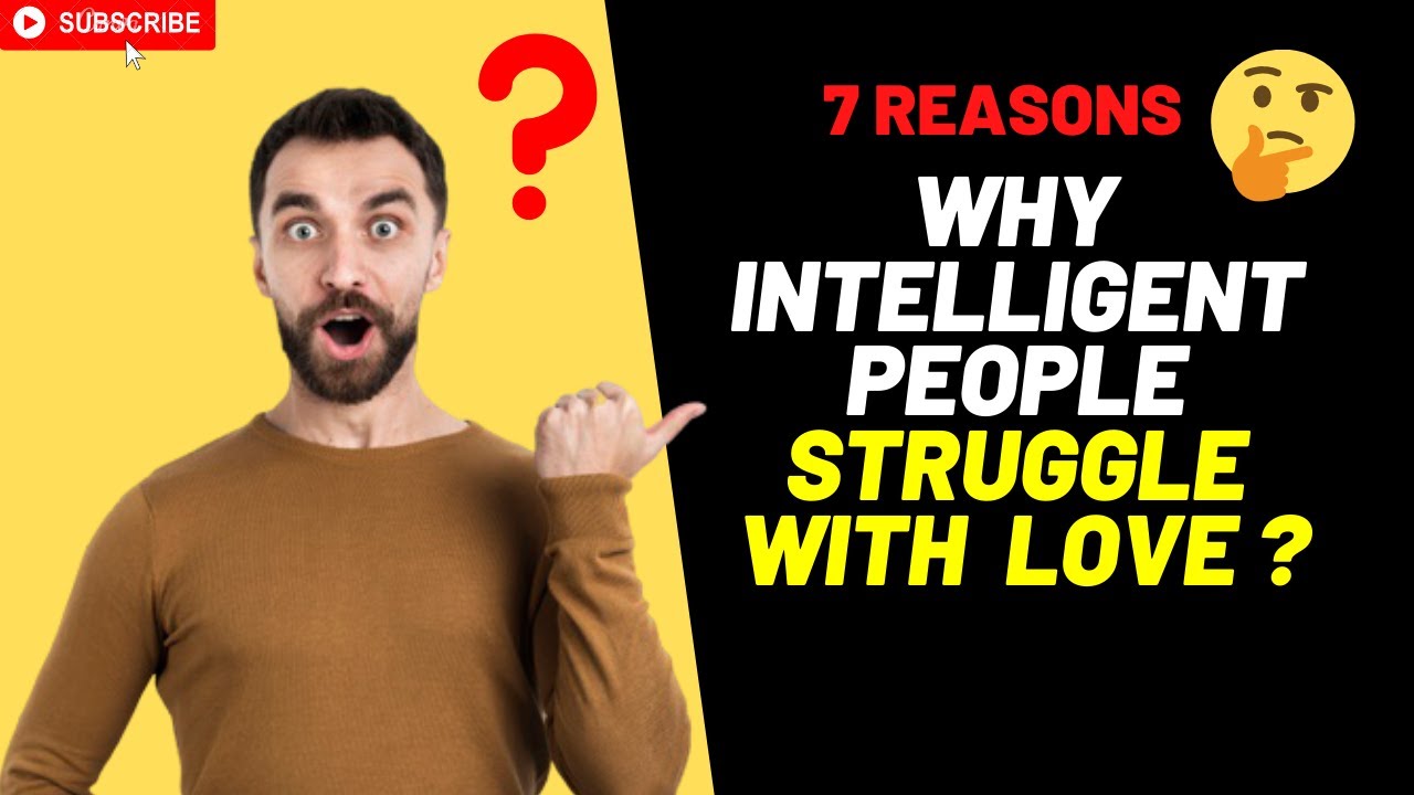 7 Reasons Why Highly Intelligent People Struggle With Love | Too Smart ...