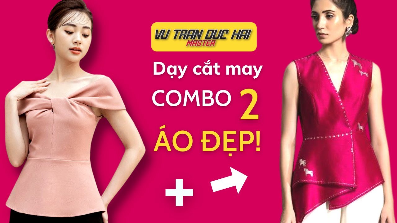 33 - Dạy cắt may COMBO 2 ÁO ĐẸP/ Vu Tran Duc Hai Master - YouTube