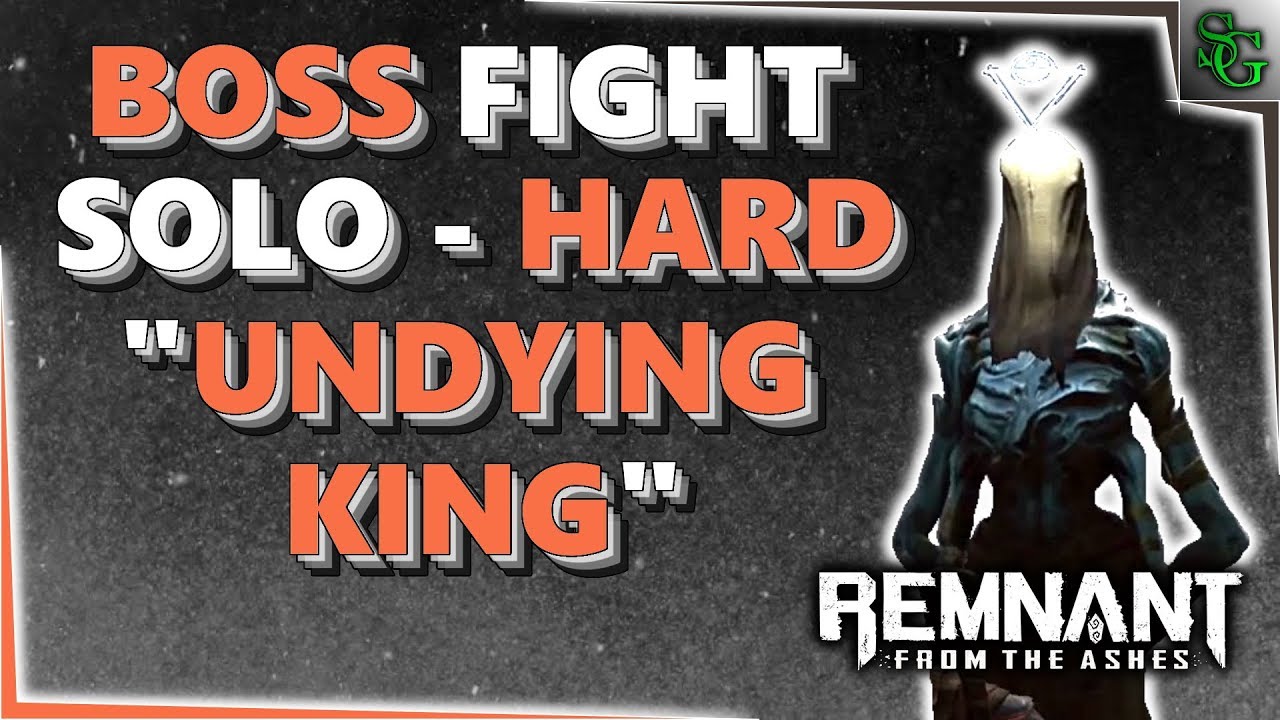 Remnant: From the Ashes - Solo Boss Fight - Undying King (Hard Mode ...