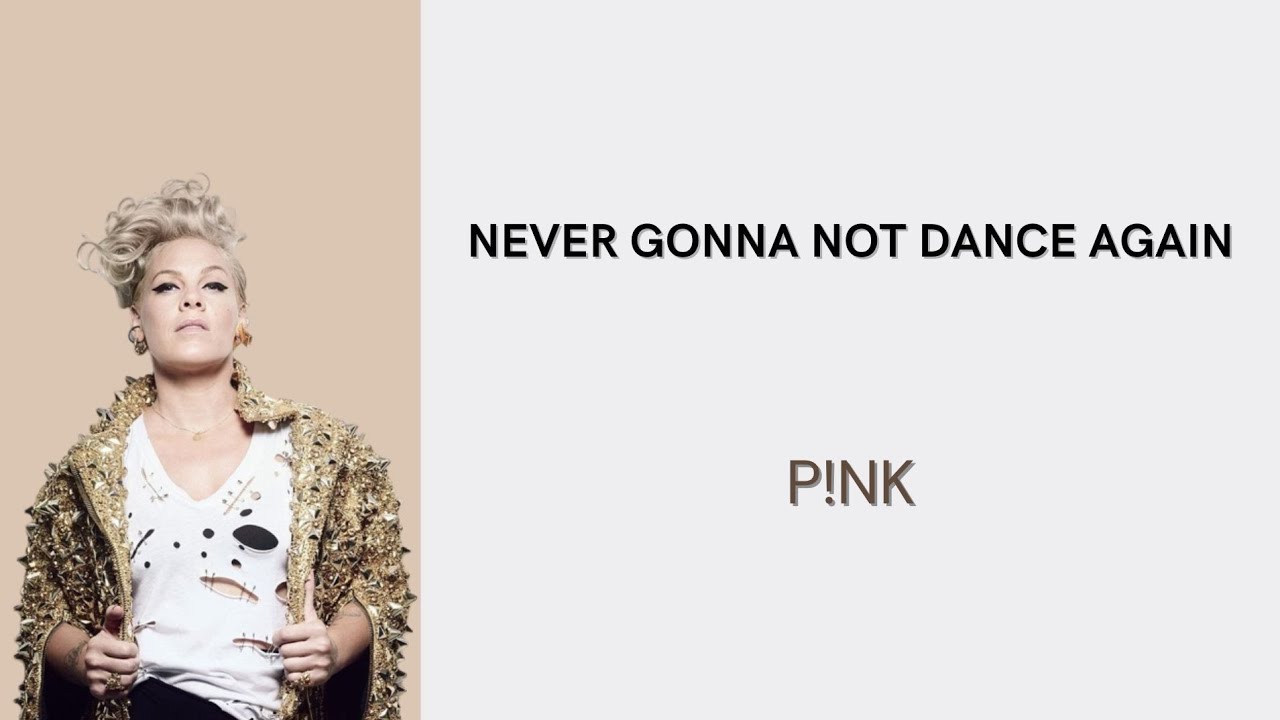 P!NK — NEVER GONNA NOT DANCE AGAIN | LIRIK LAGU - YouTube