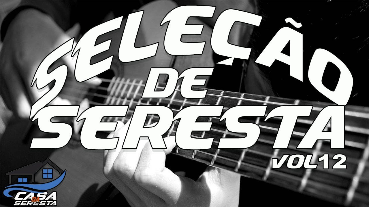 SELEÇÃO DE SERESTA VOL 12 - AS MELHORES SERESTAS BAILE 2023 - O MELHOR ...