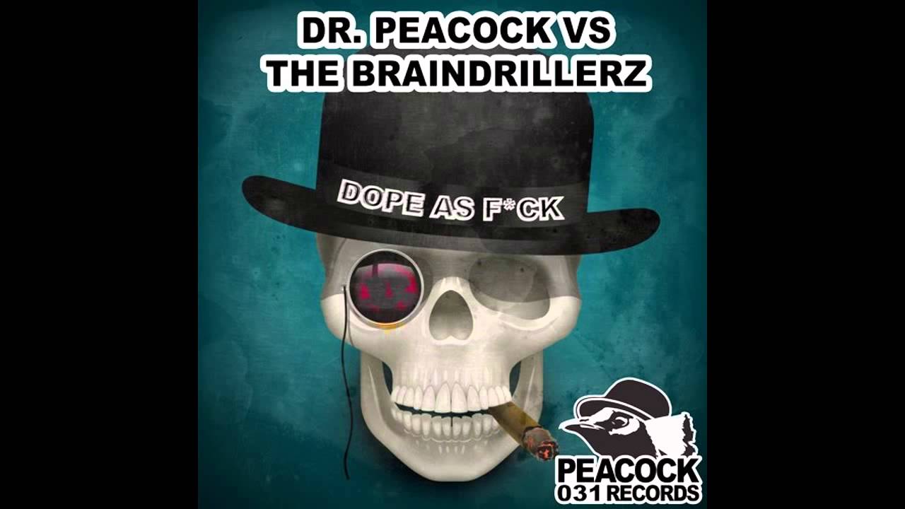 The Braindrillerz Vs Dr. Peacock - Dope As F*ck [High Quality] - YouTube
