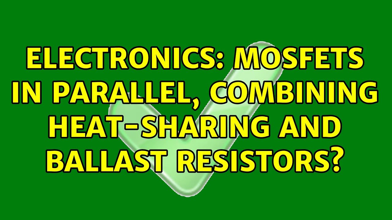 Electronics: MOSFETs in parallel, combining heat-sharing and ballast ...