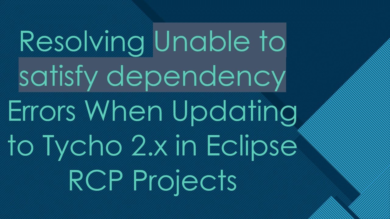 Resolving Unable To Satisfy Dependency Errors When Updating To Tycho 2x In Eclipse Rcp Projects