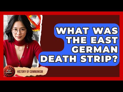 What Was The East German Death Strip? - History of Communism
