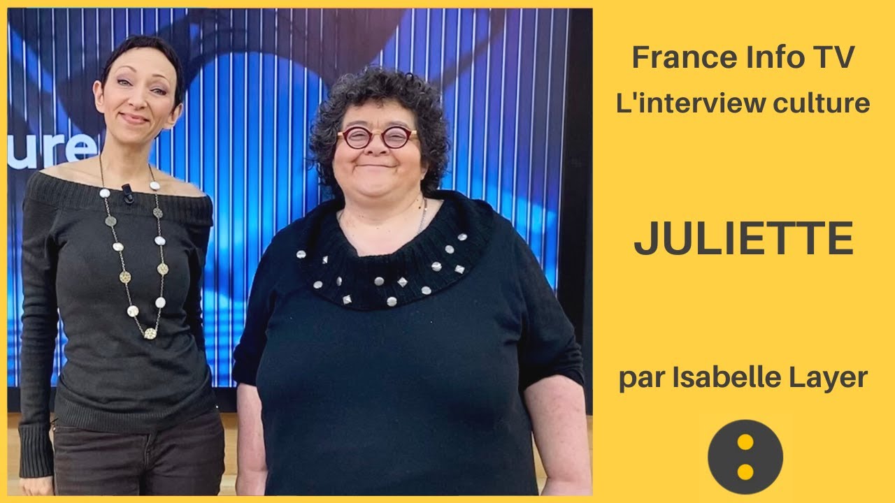 JULIETTE par Isabelle Layer - France Info TV, L’interview culture - YouTube