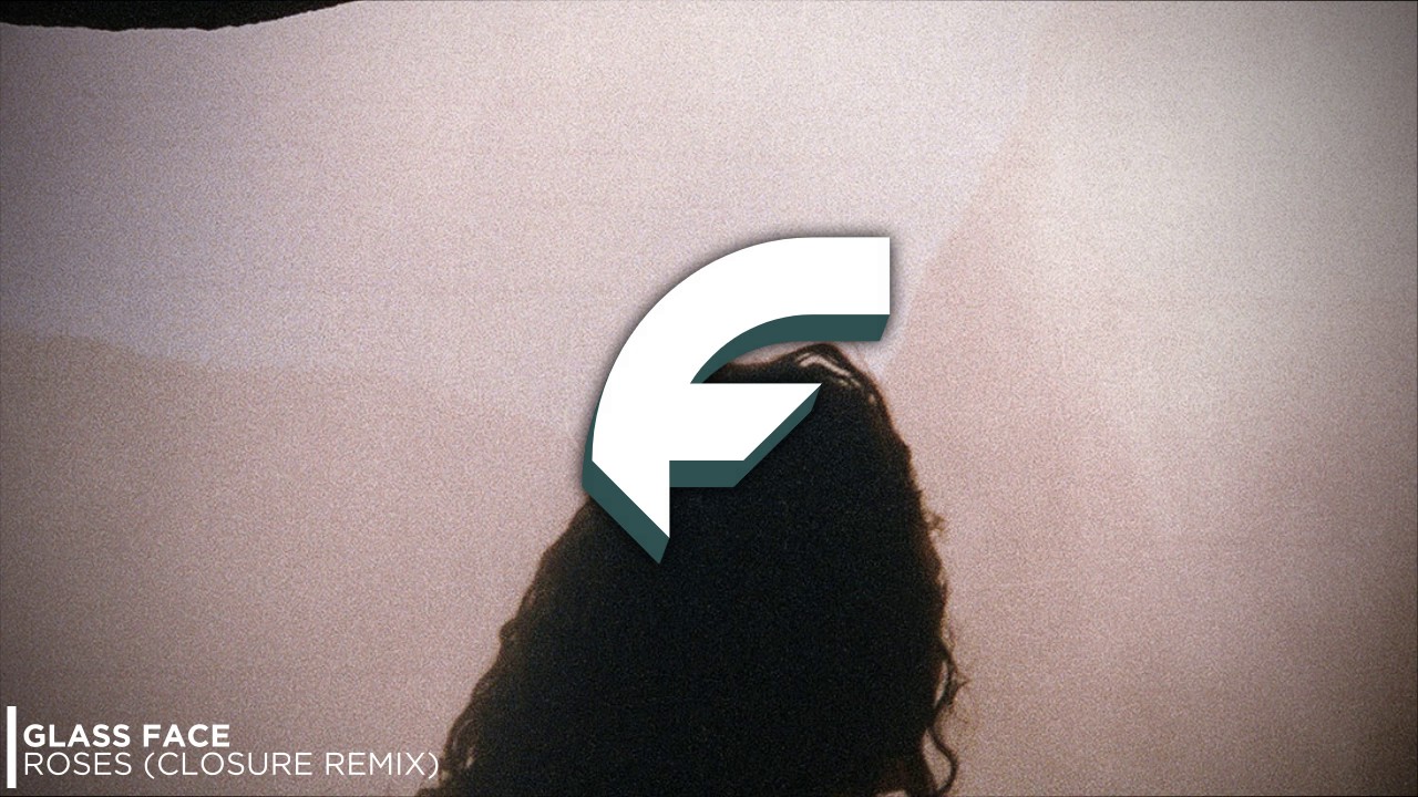 Chill :: Glass Face - Roses (Closure Remix) [FREE DOWNLOAD] - YouTube