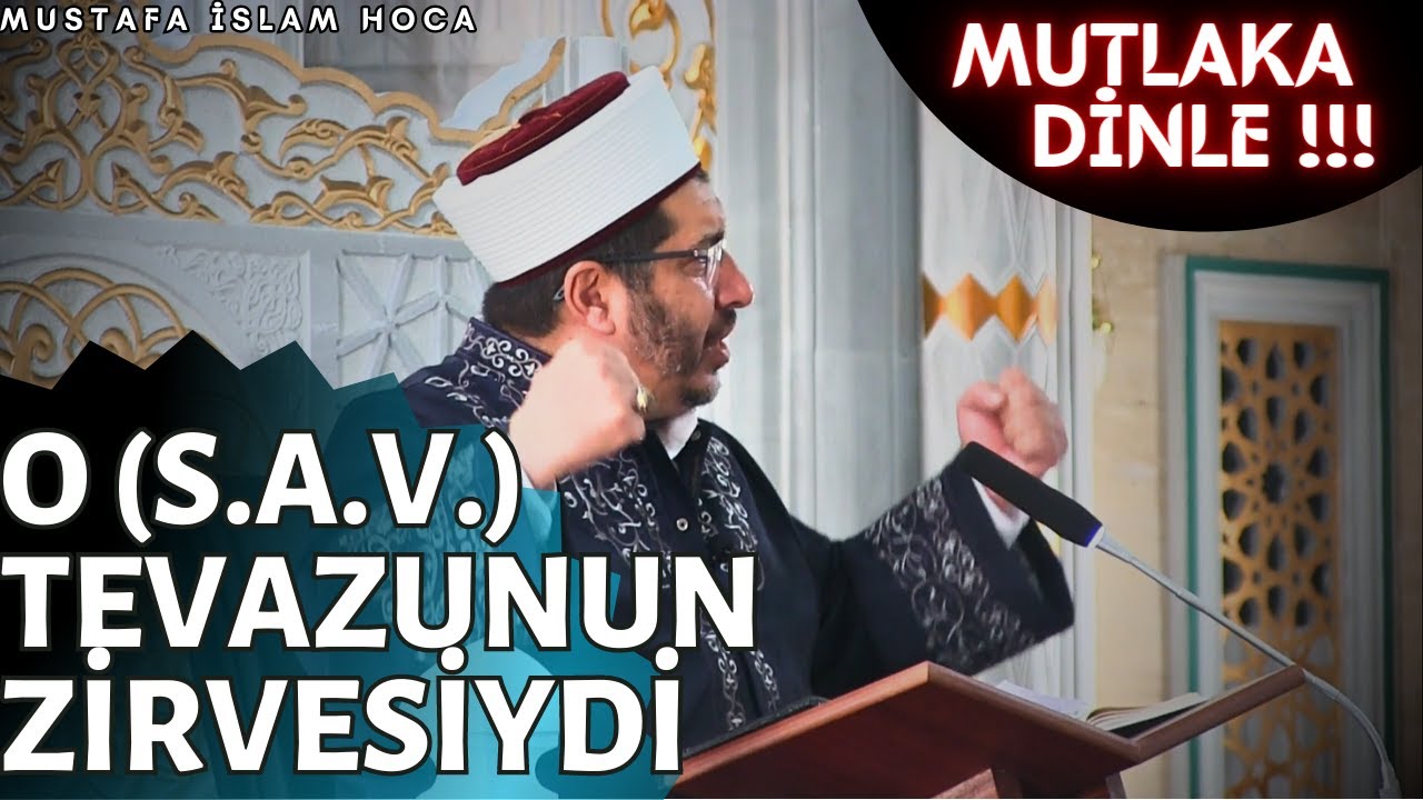 O (s.a.v.) Tevazunun Zirvesiydi | Mustafa İSLAM Hoca - YouTube