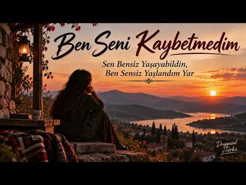 Ben Seni Kaybetmedim | Sen Bensiz Yaşayabildin, Ben Sensiz Yaşlandım Yar | Duygusal Türkü