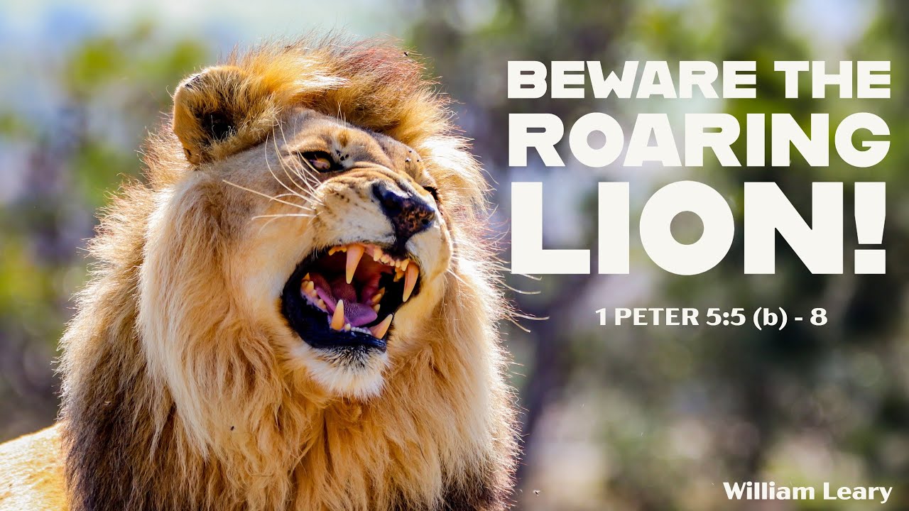 Beware the Roaring Lion (1 Peter 5:5-8) - William Leary - YouTube