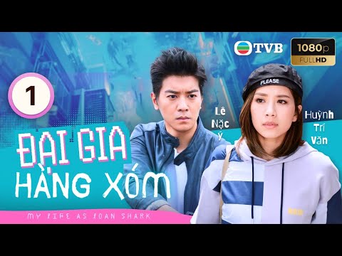 Phim TVB lồng tiếng Đại Gia Hàng Xóm (My Life As Loan Shark) 1/25 Trịnh Tắc Sĩ, Uyển Quỳnh Đan 2019
