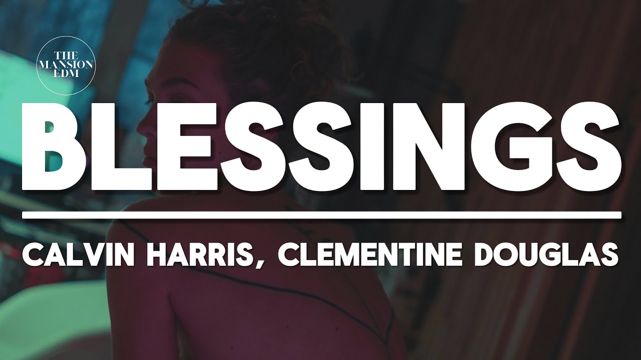 Calvin Harris, Clementine Douglas - Blessings (Lyrics) - YouTube