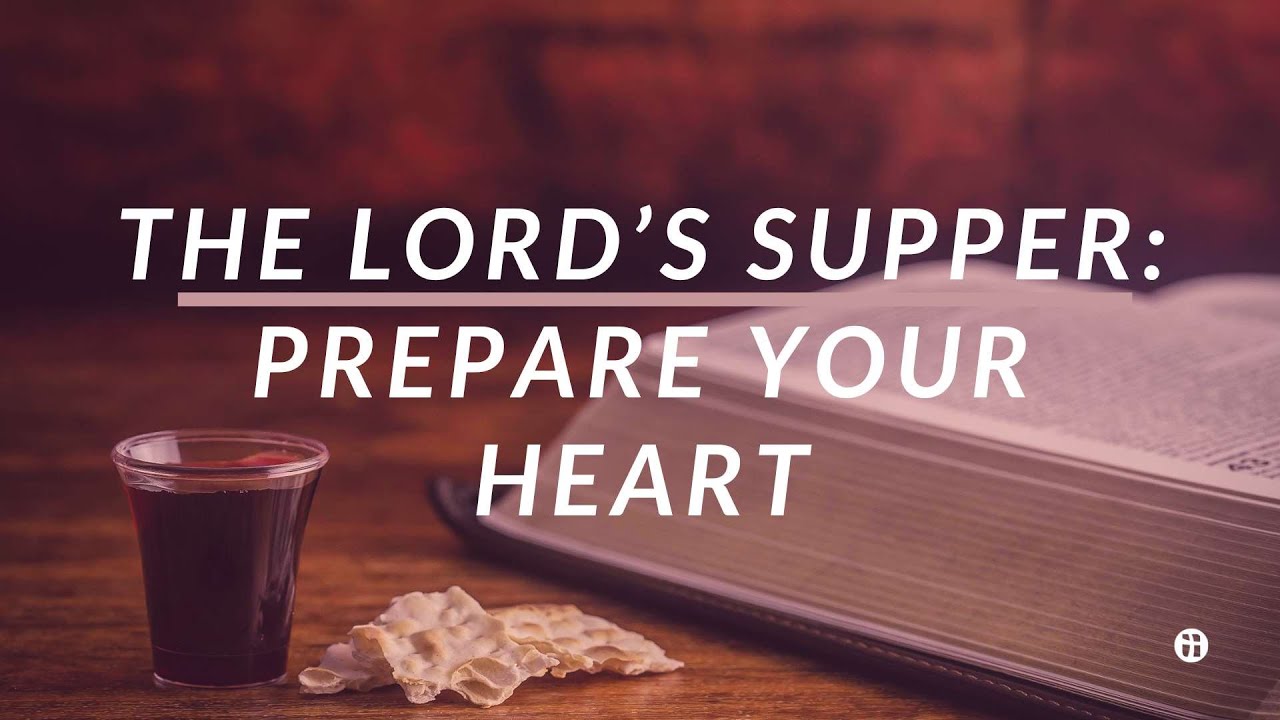 The Lord's Supper: Prepare Your Heart - YouTube
