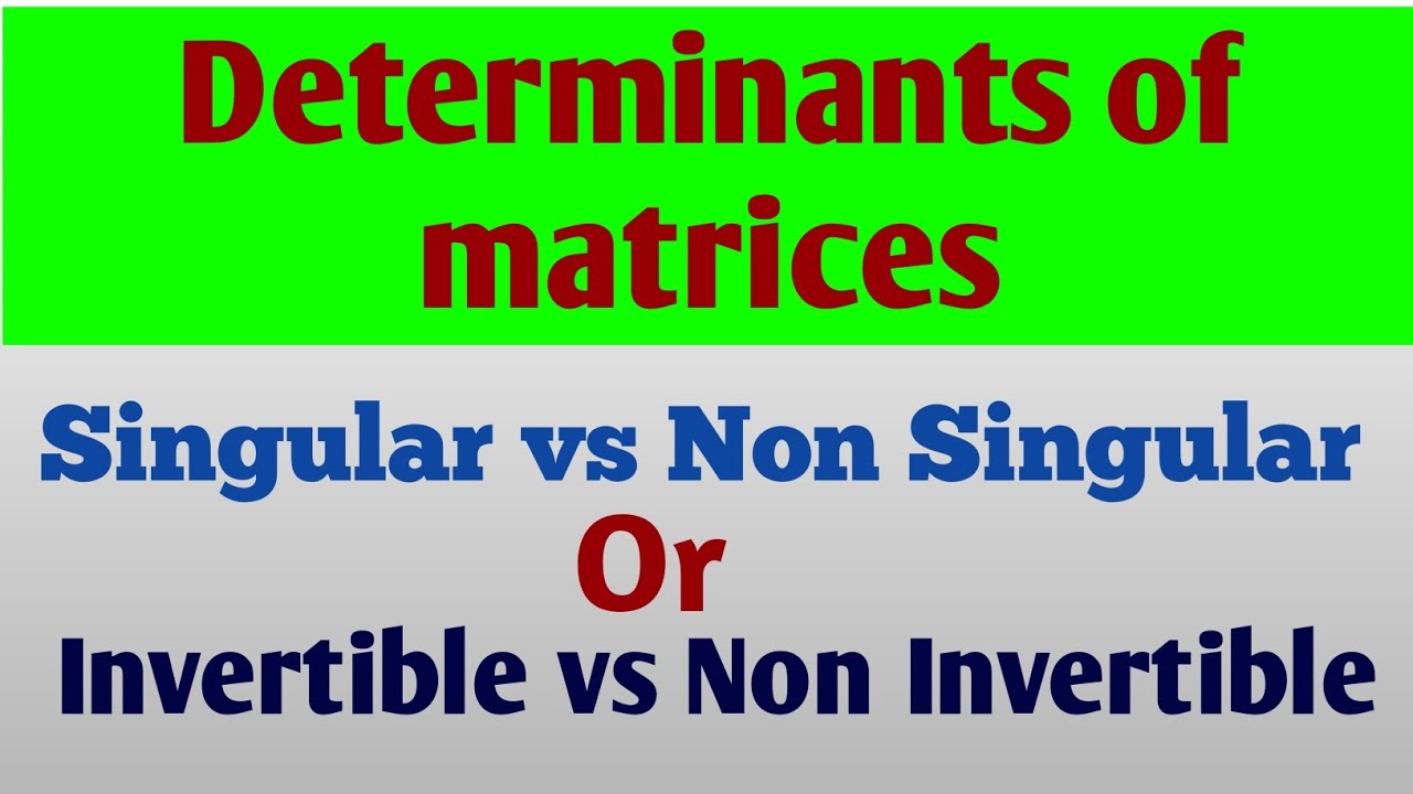 Singular Matrix and Non-Singular Matrix ||Invertible and Non invertible ...