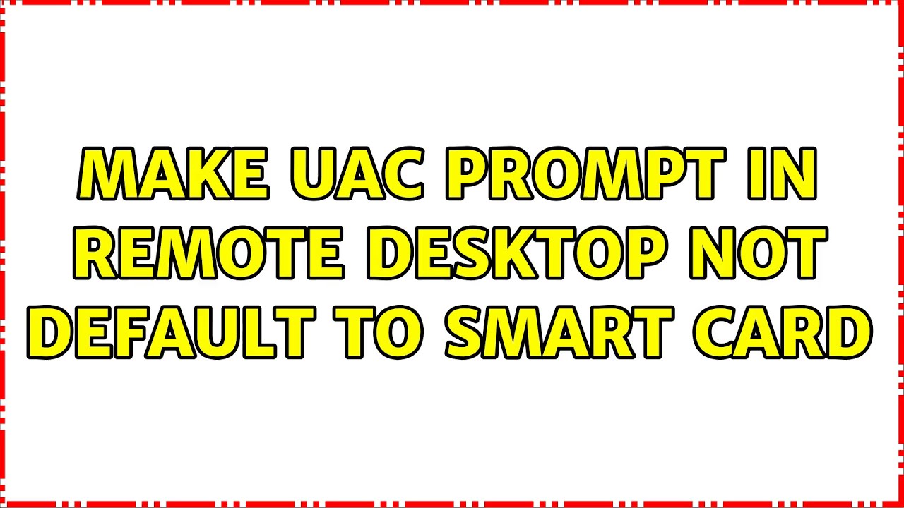 Make UAC prompt in remote desktop not default to smart card - YouTube