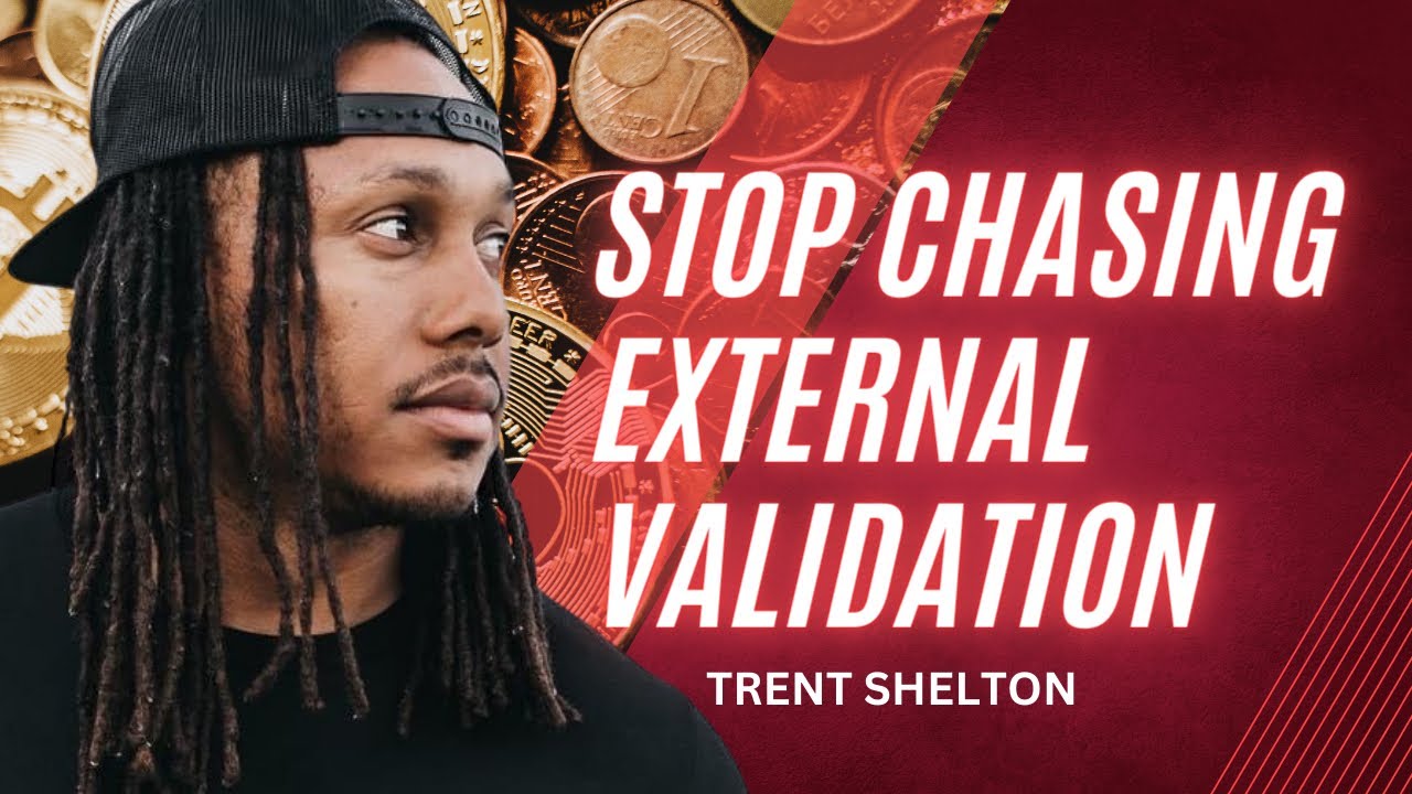 Stop Chasing External Validation | Trent Shelton - YouTube