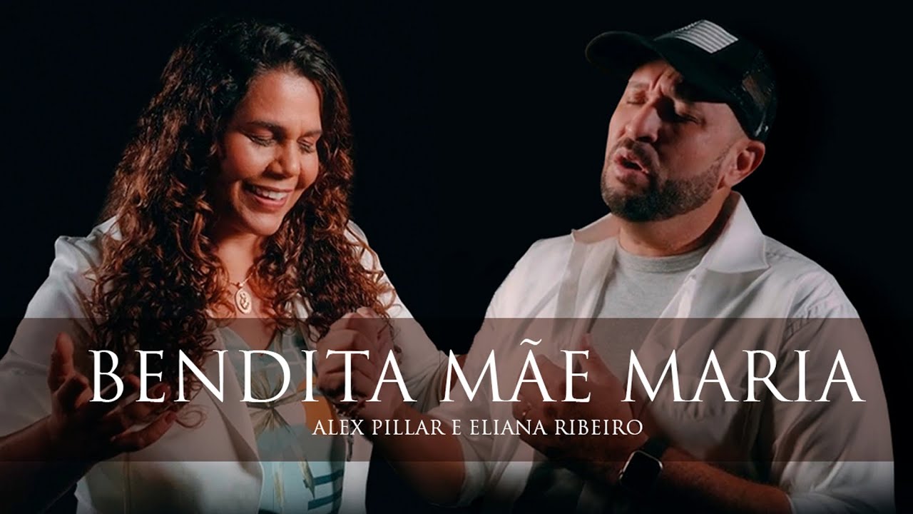 Bendita Mãe Maria | Alex Pilar e Eliana Ribeiro - YouTube