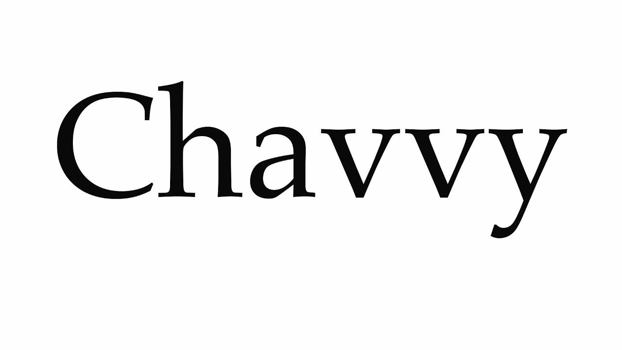 How to Pronounce Chavvy - YouTube