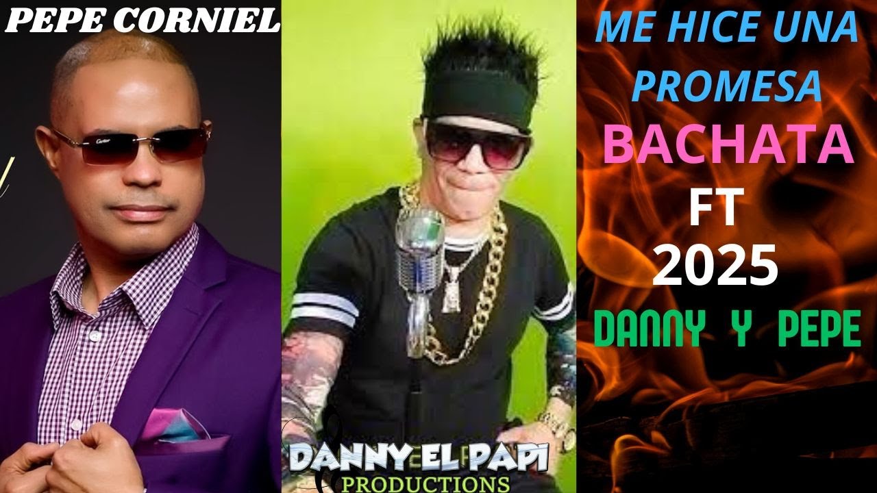 DANNY EL PAPI FT PEPE CORNIEL ME HICE UNA PROMESA 2025 - YouTube