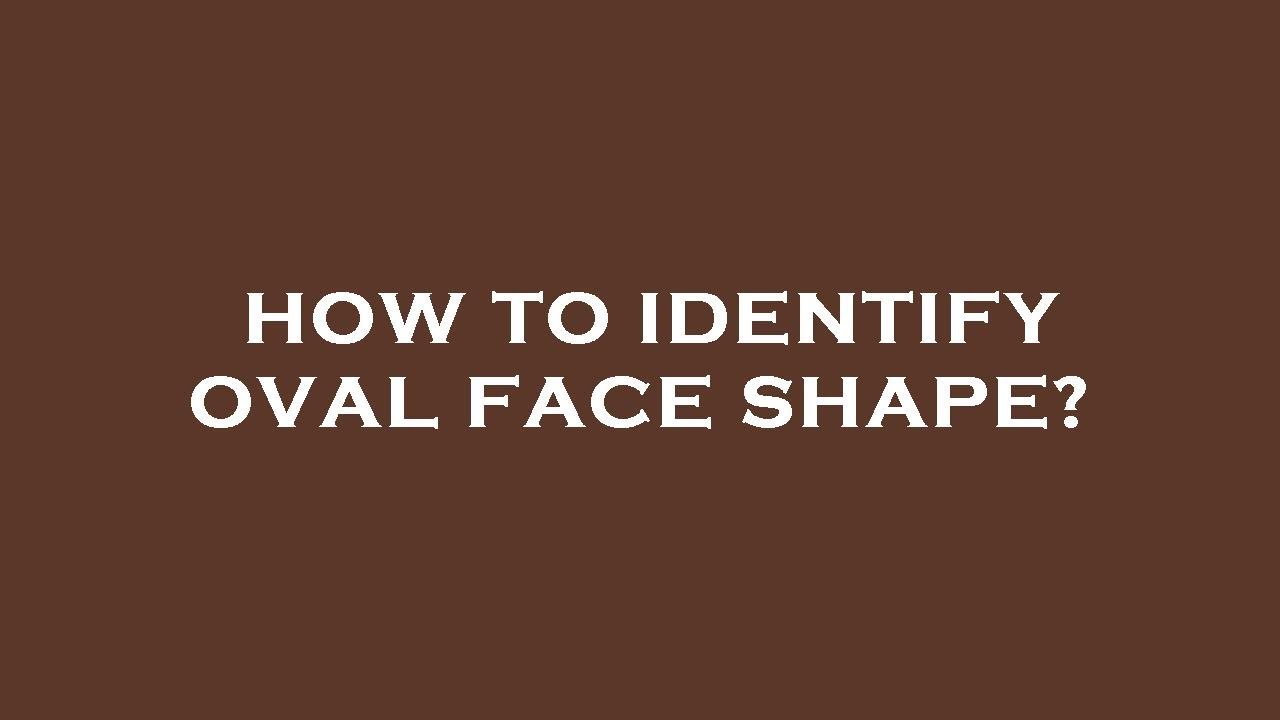 How to identify oval face shape? - YouTube