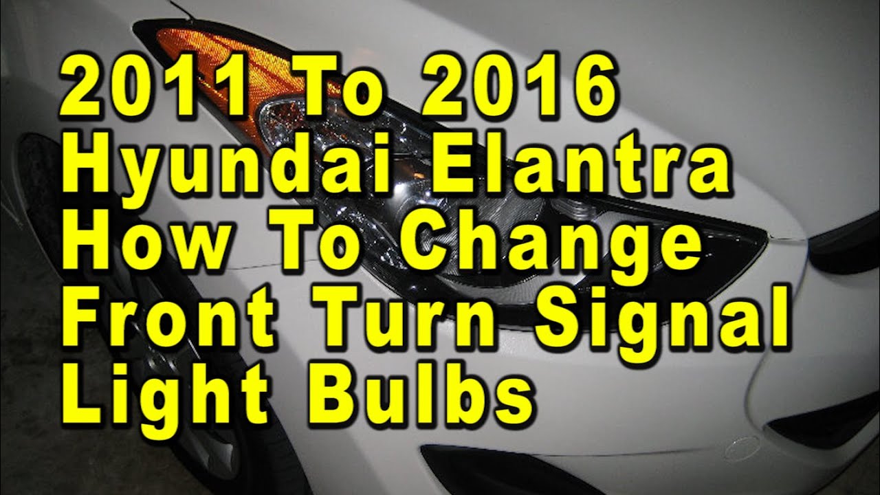 2011 To 2016 Hyundai Elantra How To Change Front Turn Signal Light ...