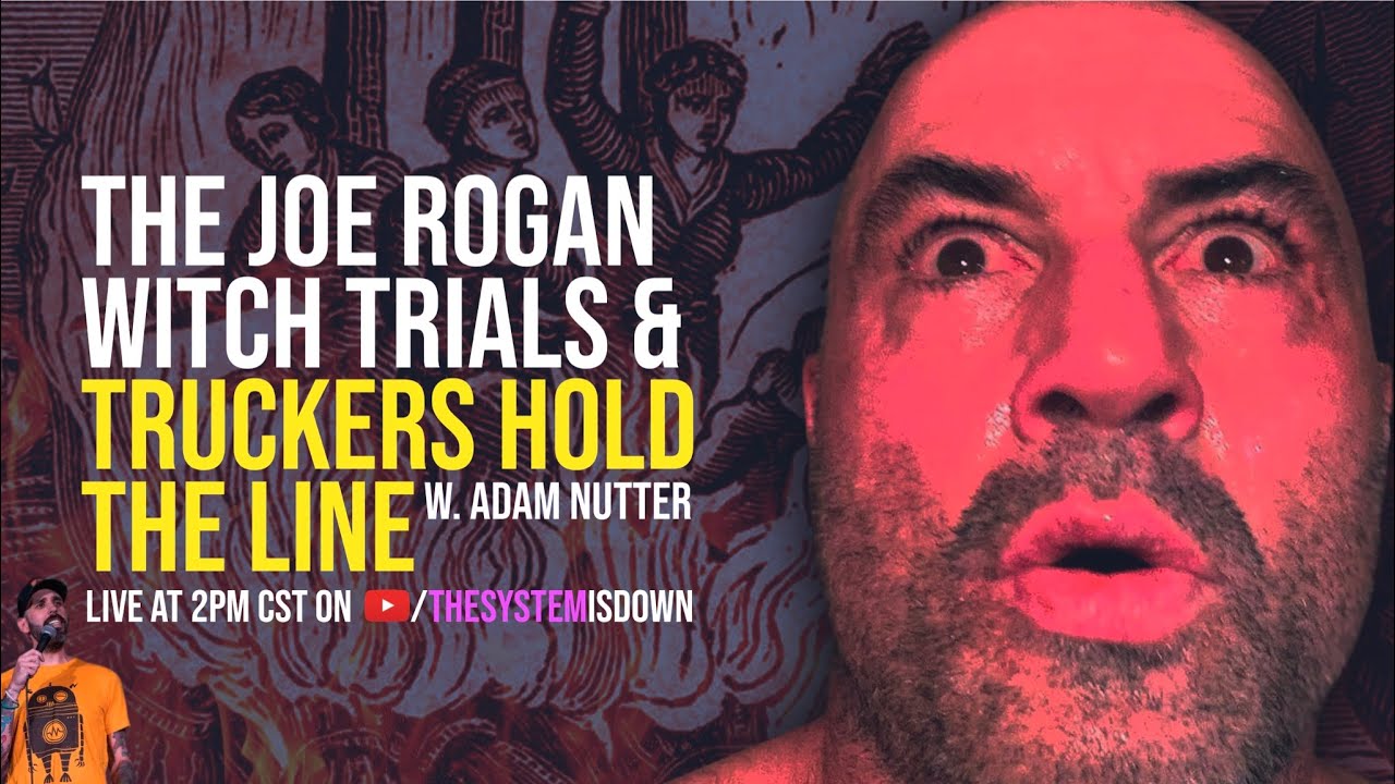 305: The Joe Rogan Witch Trials & Truckers Hold the Line w. Adam Nutter ...