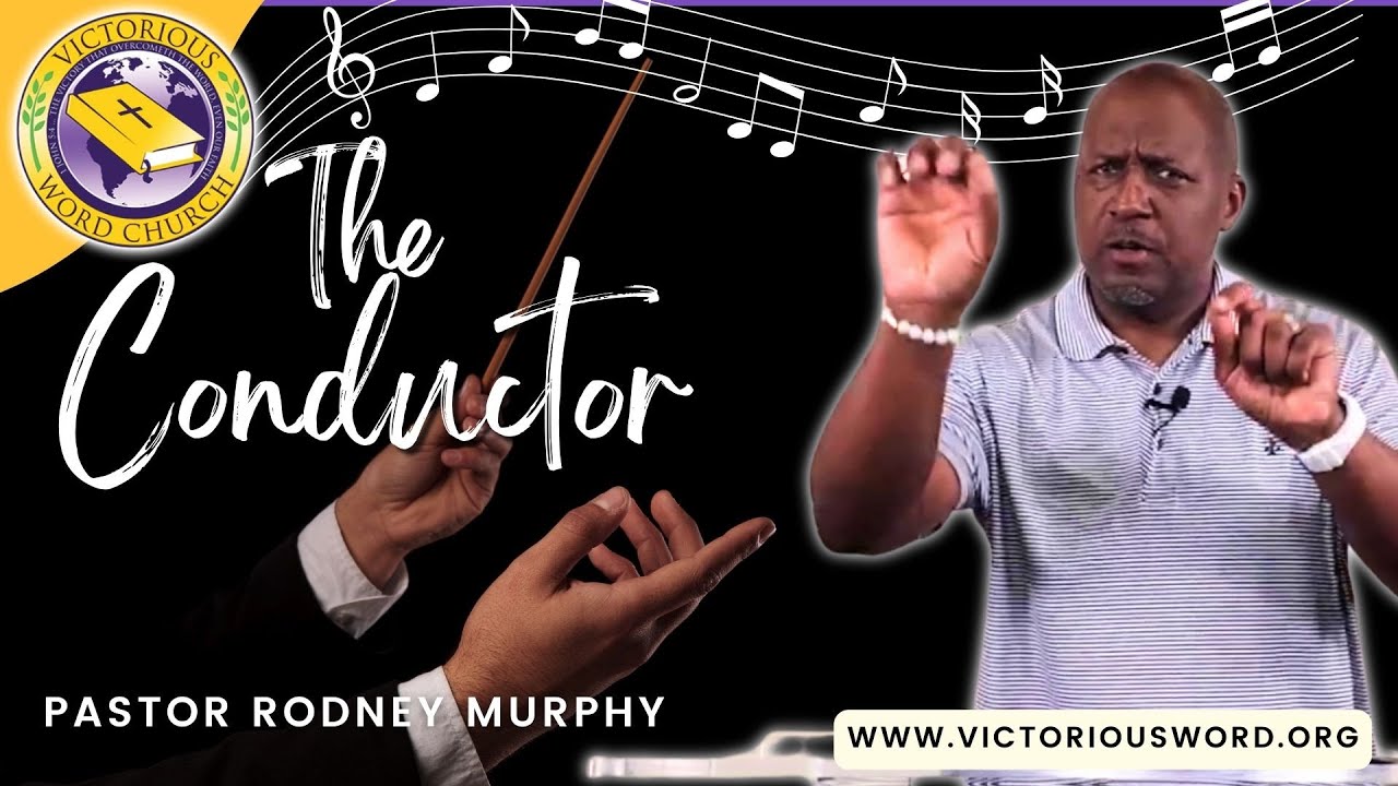 The Conductor | Pastor Rodney Murphy | Victorious Word Church Bible ...