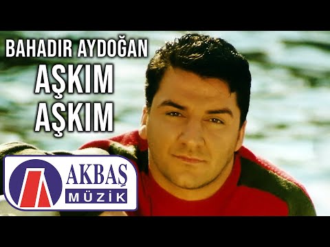 Bahadır Aydoğan - Aşkım Aşkım