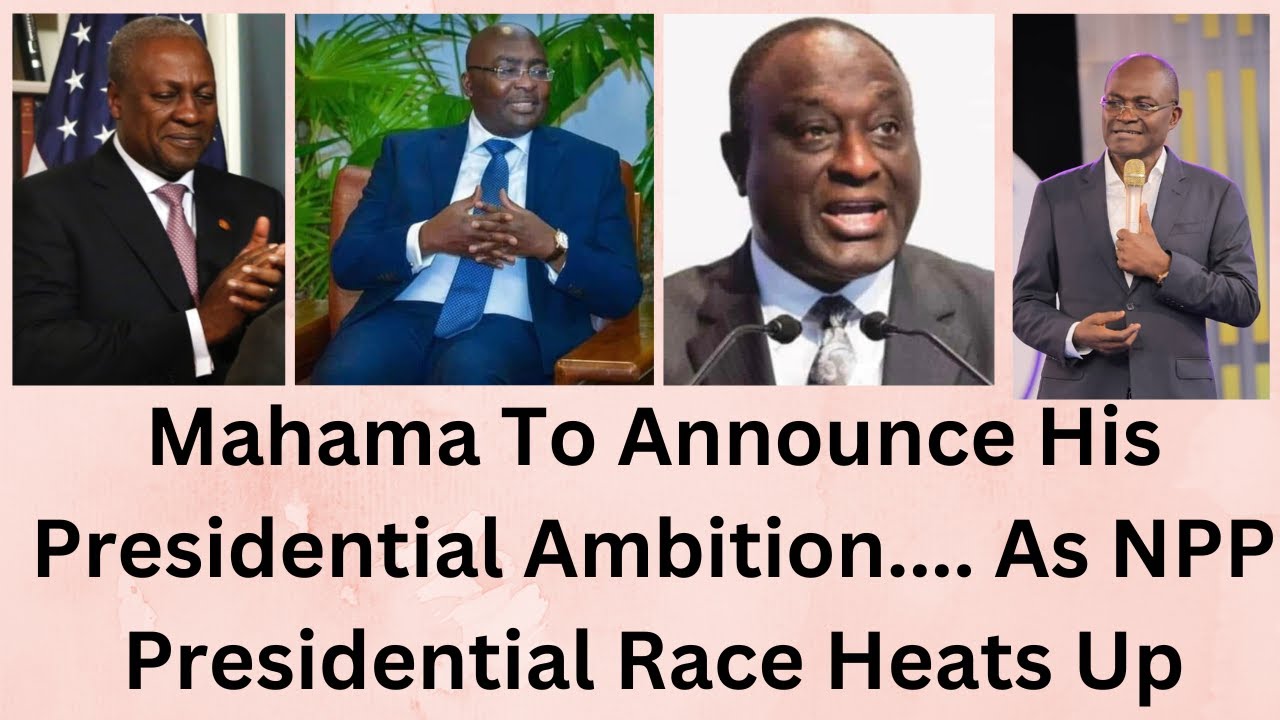 Mahama to announce his Presidential ambition.... As NPP Presidential ...