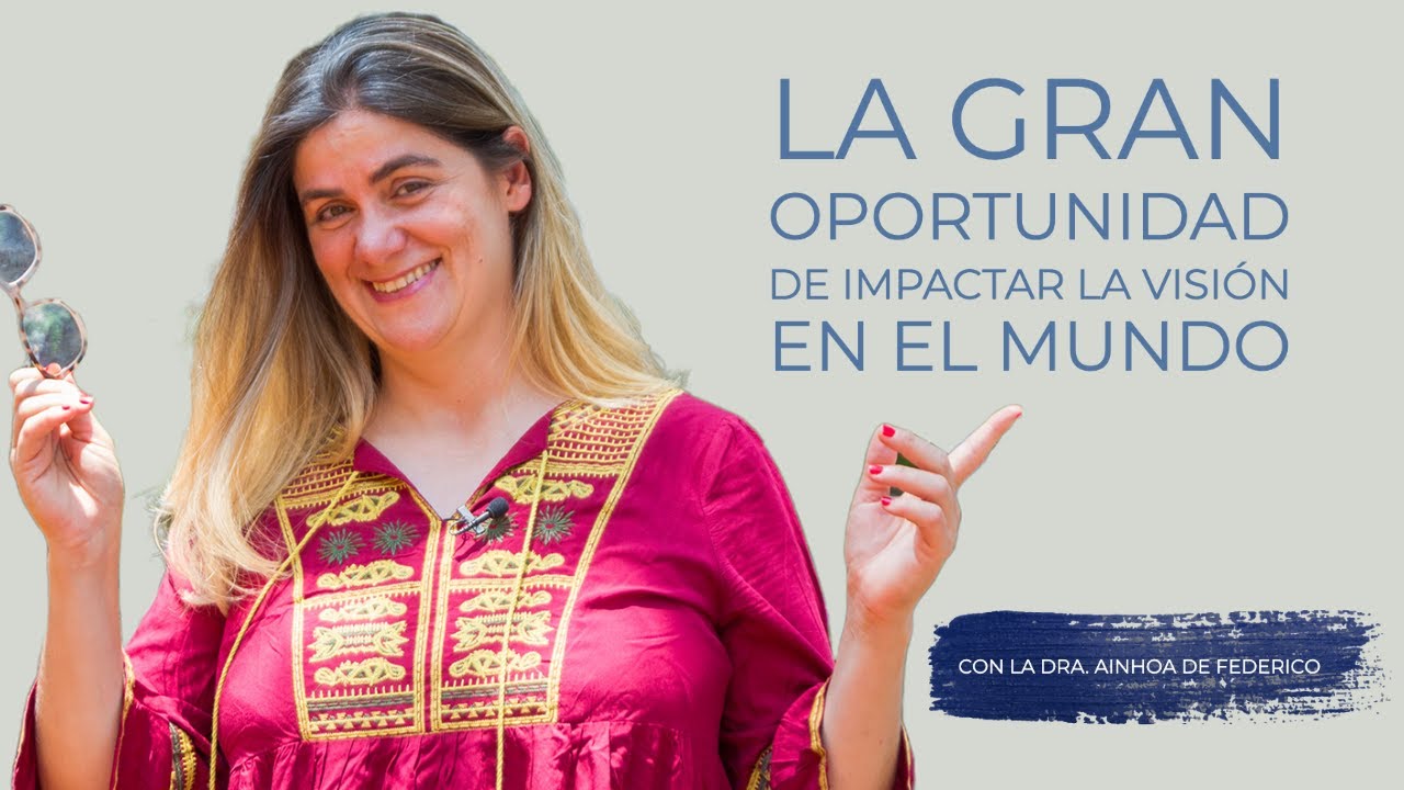 La gran oportunidad de impactar la visión en el mundo - YouTube