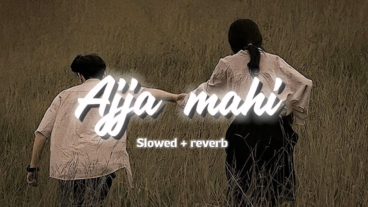 Ajja mahi - slowed + reverb | Instagram trending reels songs | best ...