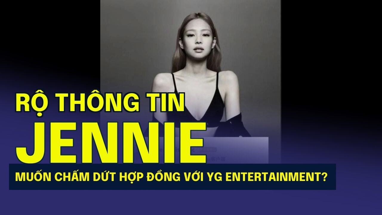 Rộ thông tin Jennie muốn chấm dứt hợp đồng với YG Entertainment? - YouTube