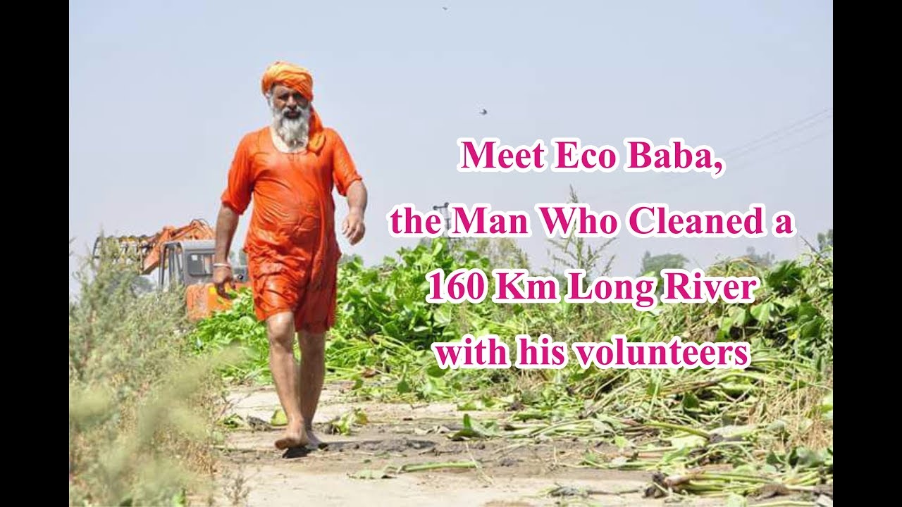 Meet Eco Baba(Sant Seechewal), the Man Who Cleaned a 160 Km Long River ...