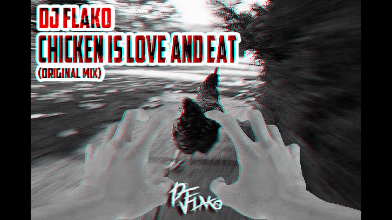 DJ FLAKO - Chicken Is Love And Eat (Original Mix) - YouTube