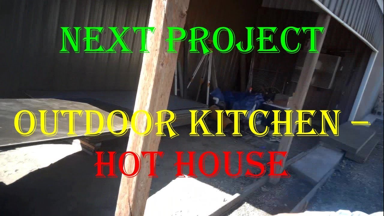 #309 Next Project Outdoor kitchen – Hot House Part 1 - YouTube