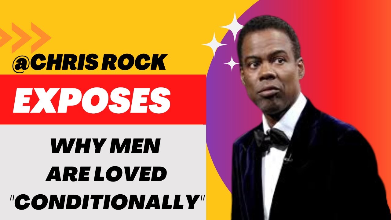 Comedian Chris Rock EXPOSES why Men are Loved "Conditionally" (MUST ...