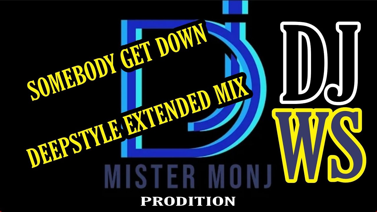 Mister Monj - Somebody Get Down (DeepStyle Extended Mix DJ WS ...