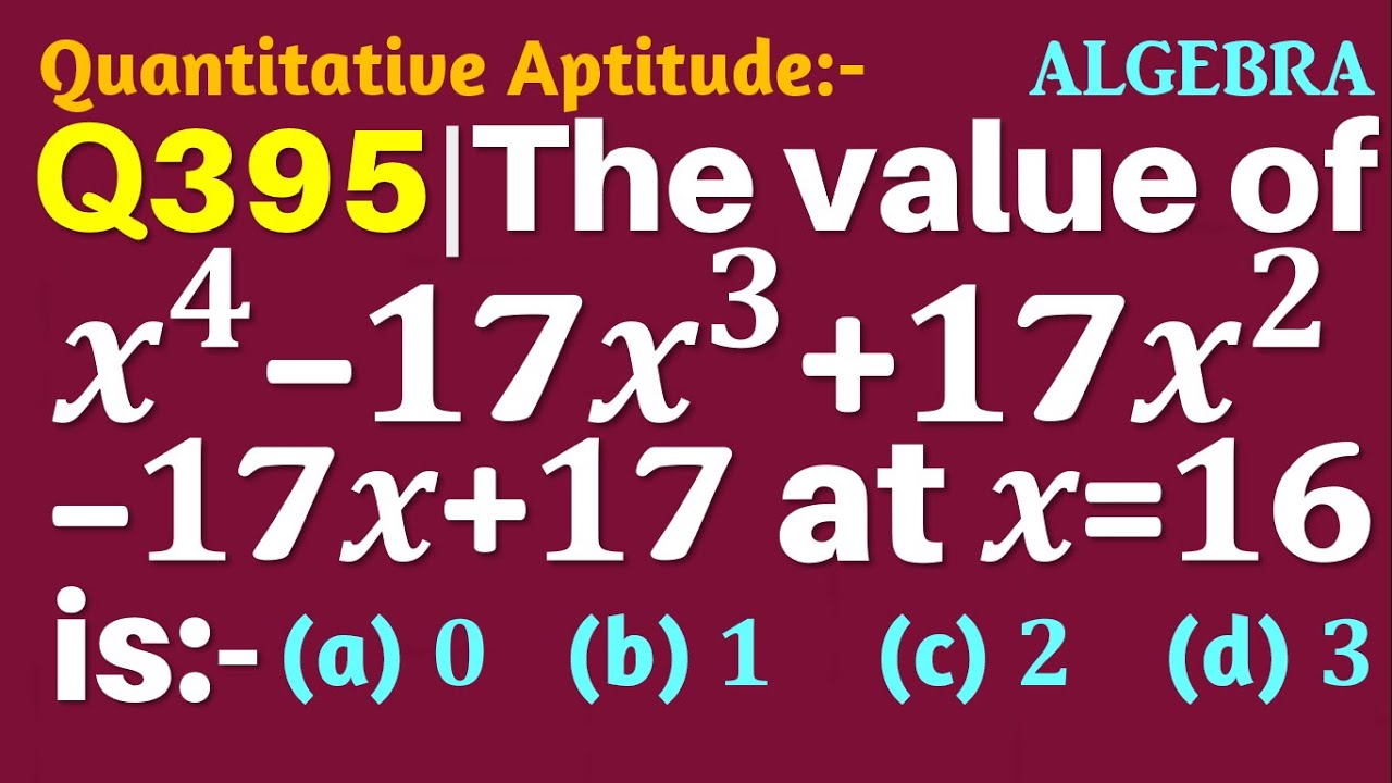 Q395 The Value Of The Expression X 4 17x 3 17x 2 17x 17 At X 16 Is
